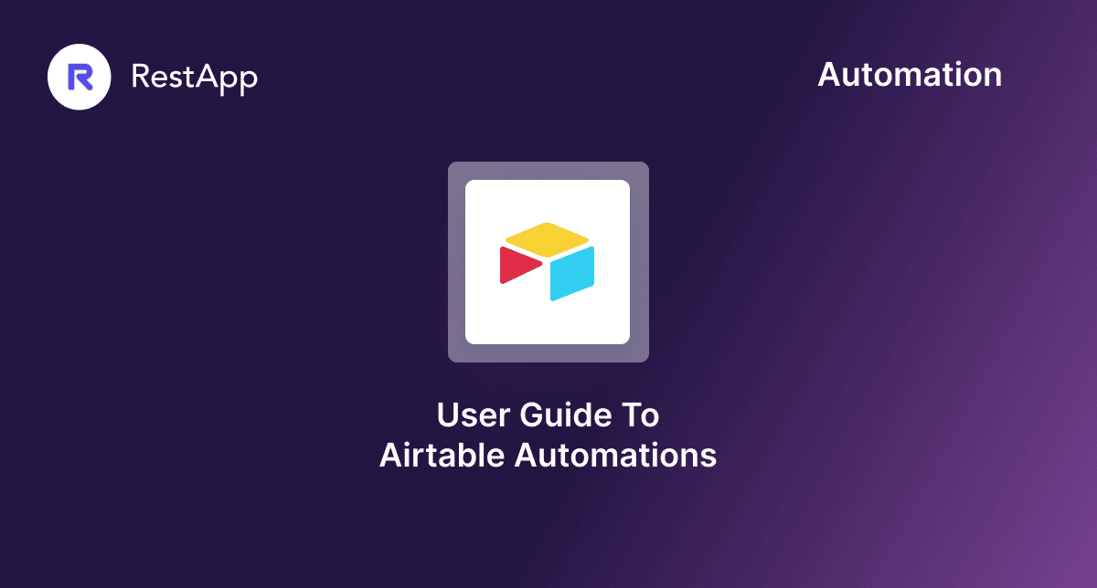 User Guide to Airtable Automations - Blog - RestApp