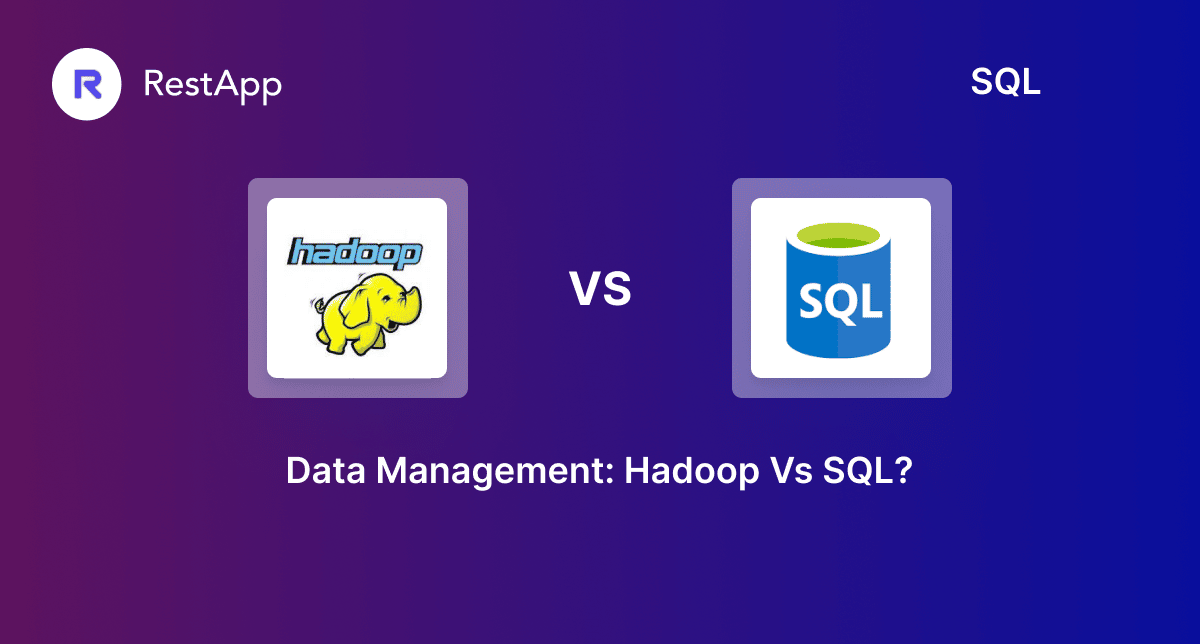 Hadoop vs SQL: The Comparative Guide - Blog - RestApp